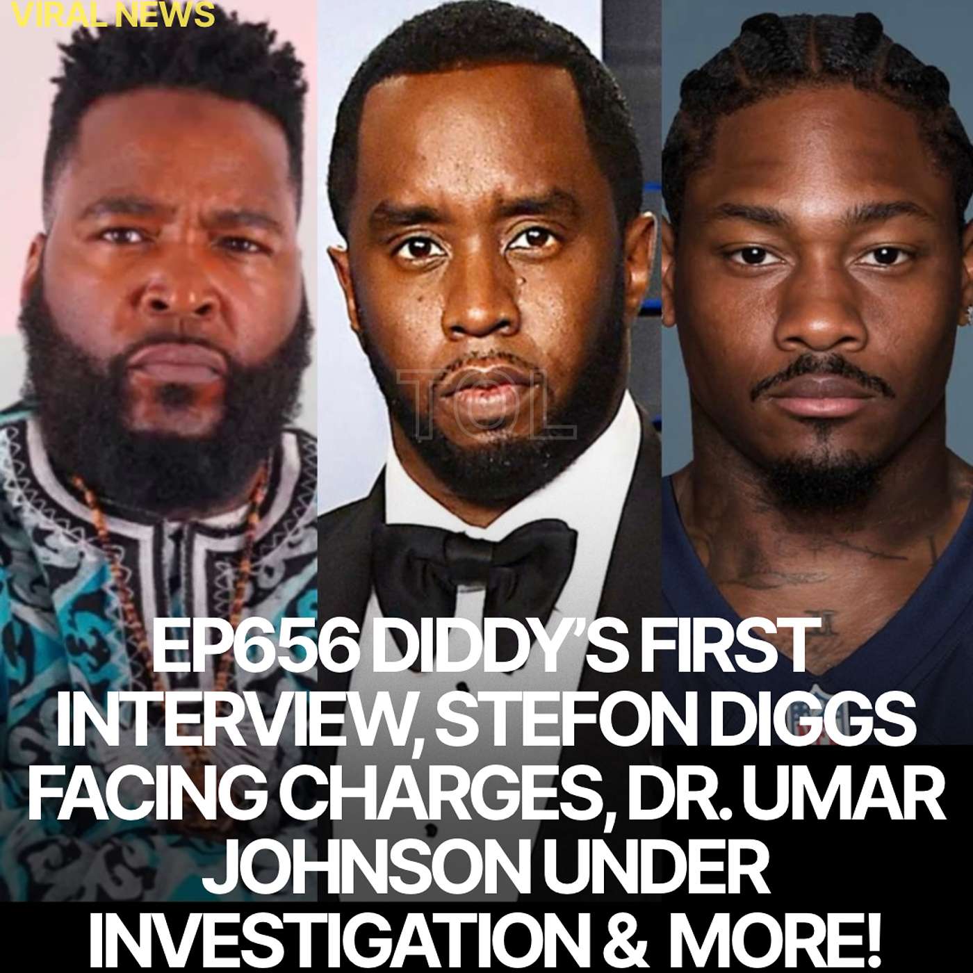 EP656 DIDDY’S FIRST INTERVIEW, STEFON DIGGS FACING CHARGES, DR. UMAR ...