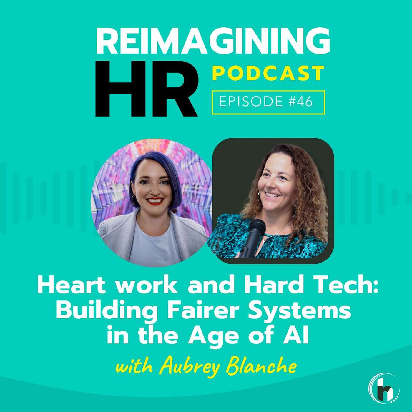 46. Heart work and Hard Tech: Building Fairer Systems in the Age of AI ...