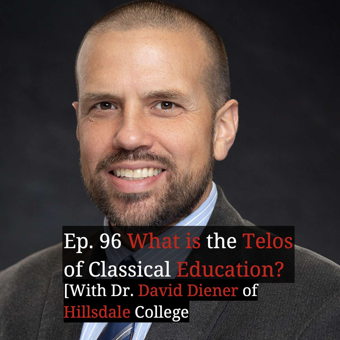 Ep. 96 What is the Telos of Classical Education? [Interview with Dr. David Diener of Hillsdale ...