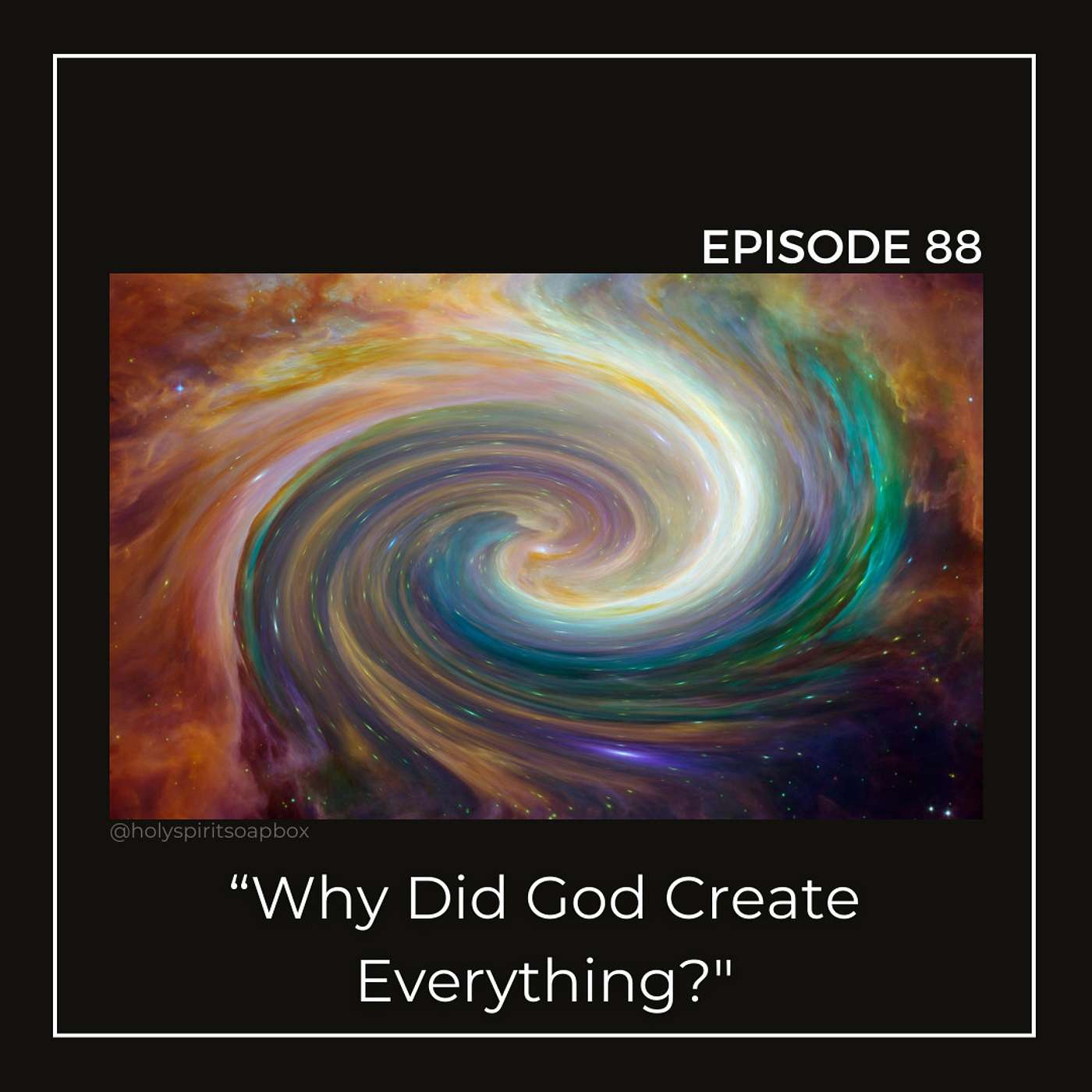 Holy Spirit Soapbox Podcast - Why Did God Create Everything? | Free ...