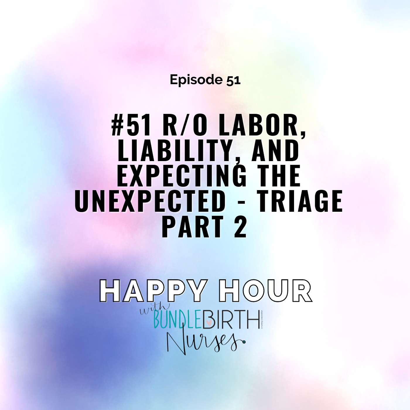 #51 R/O Labor, Liability, and Expecting the Unexpected - Triage Part 2 – Happy Hour with Bundle ...