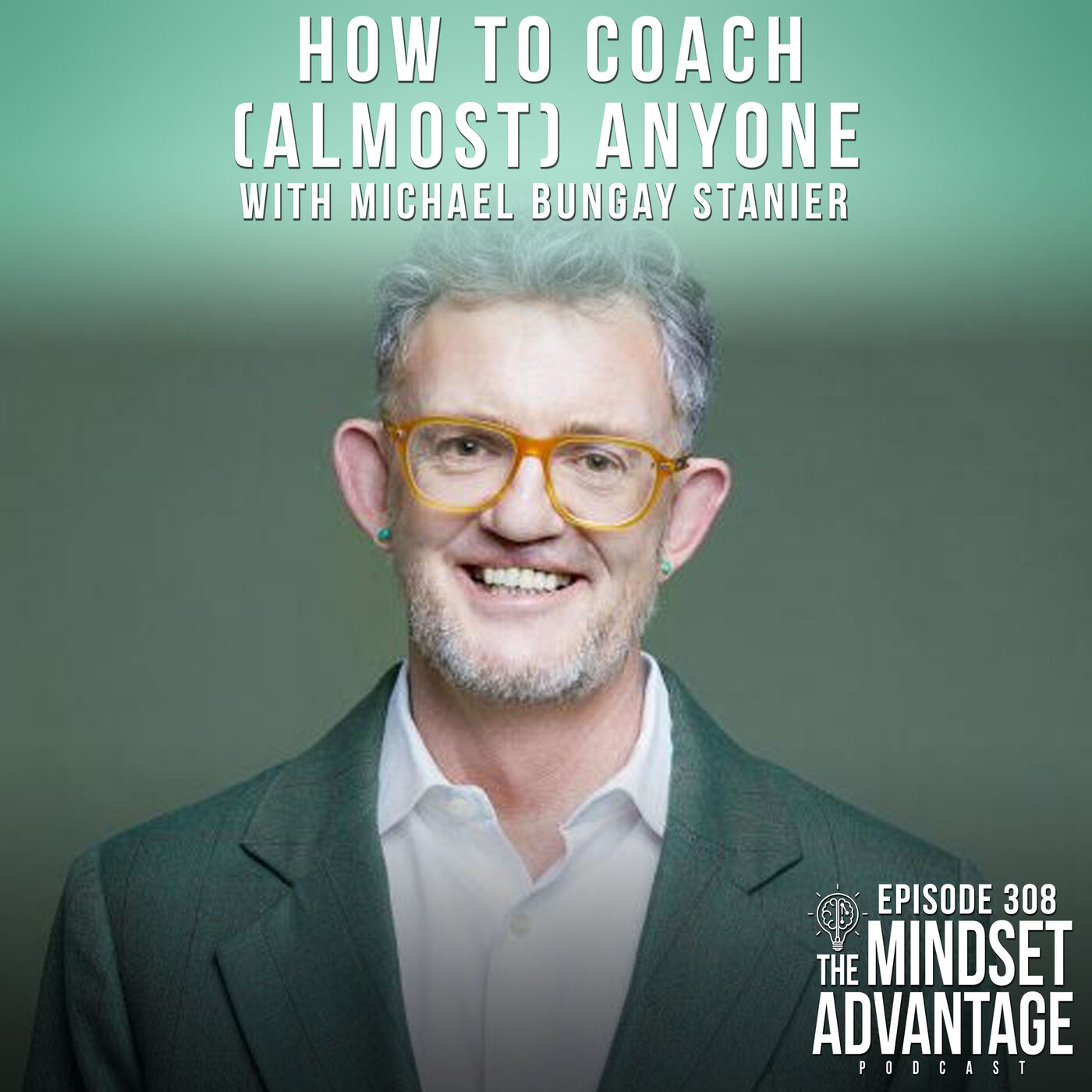 How to Coach (Almost) Anyone with Michael Bungay Stanier – The Mindset ...