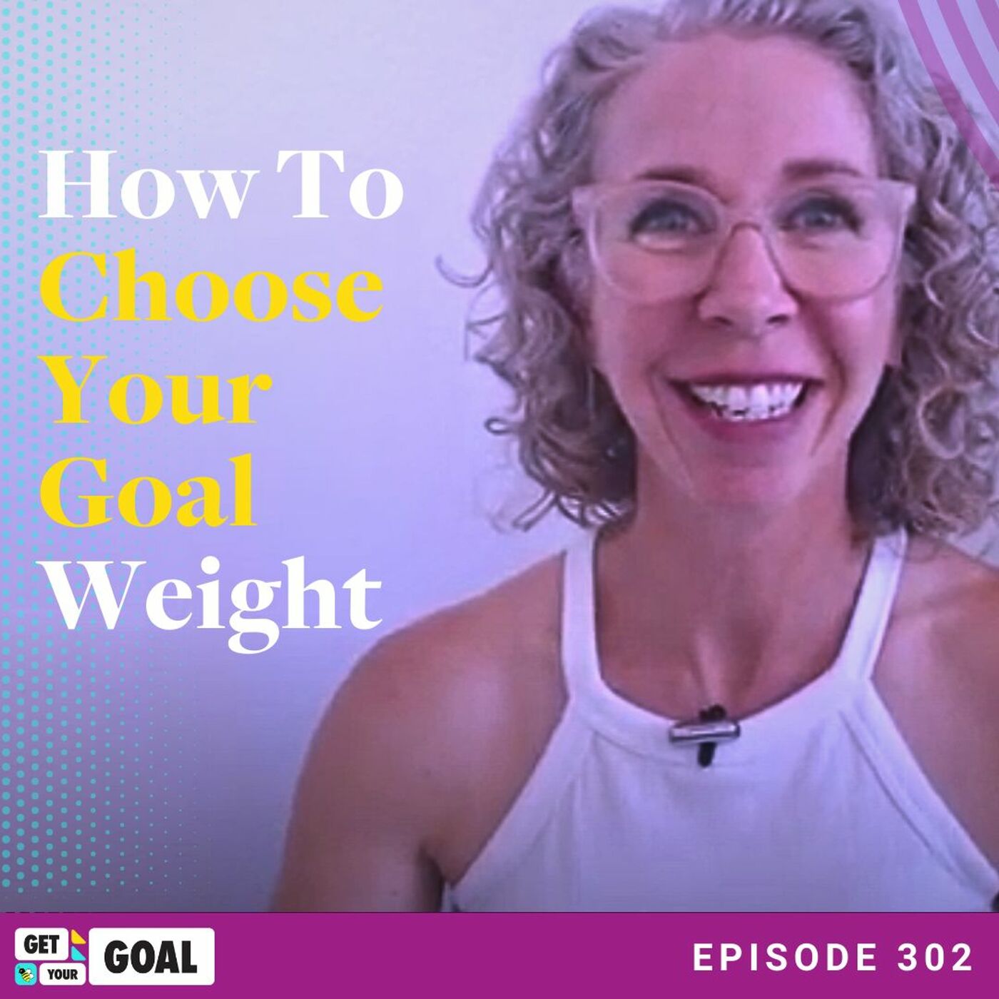 Ep. 302: How To Choose Your GOAL Weight – The Get Your GOAL Podcast ...