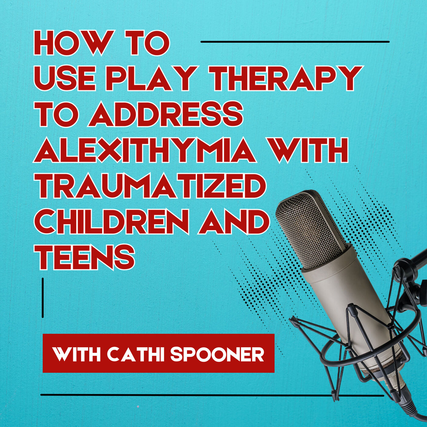 How to Use Play Therapy to Address Alexithymia with Traumatized ...