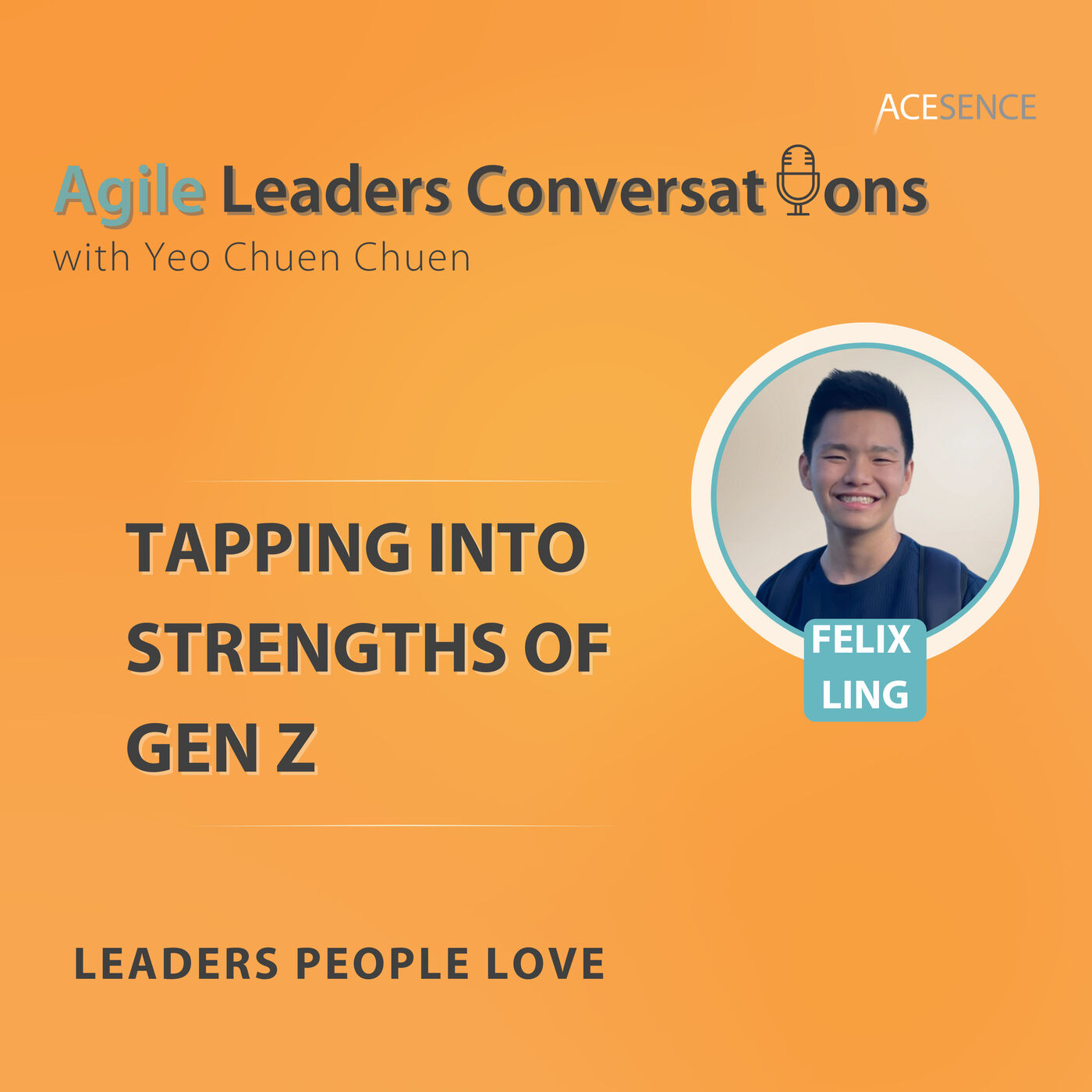 29: Student Organization President, Felix Ling on Tapping into Strengths of Gen Z - Agile ...