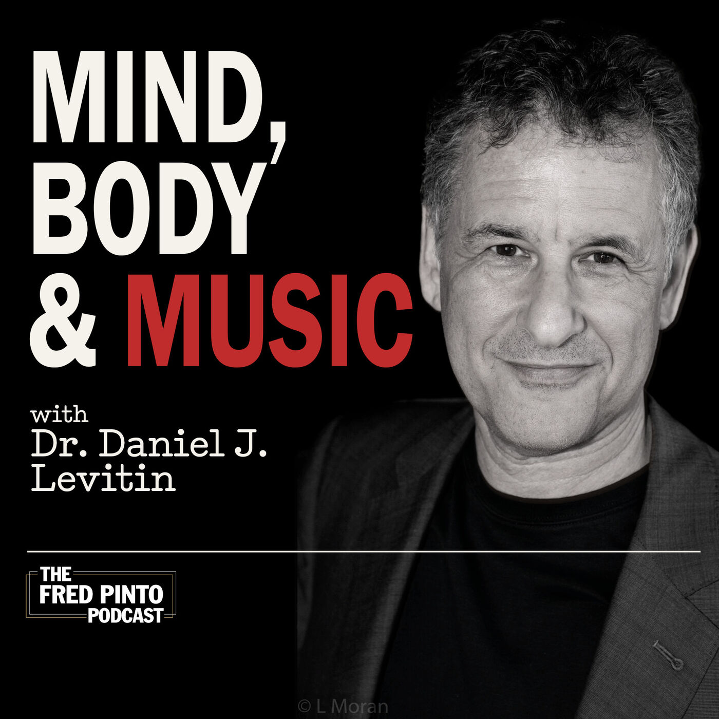 5. Mind, Body & Music with Dr. Daniel J. Levitin by The Fred Pinto Podcast | Podchaser