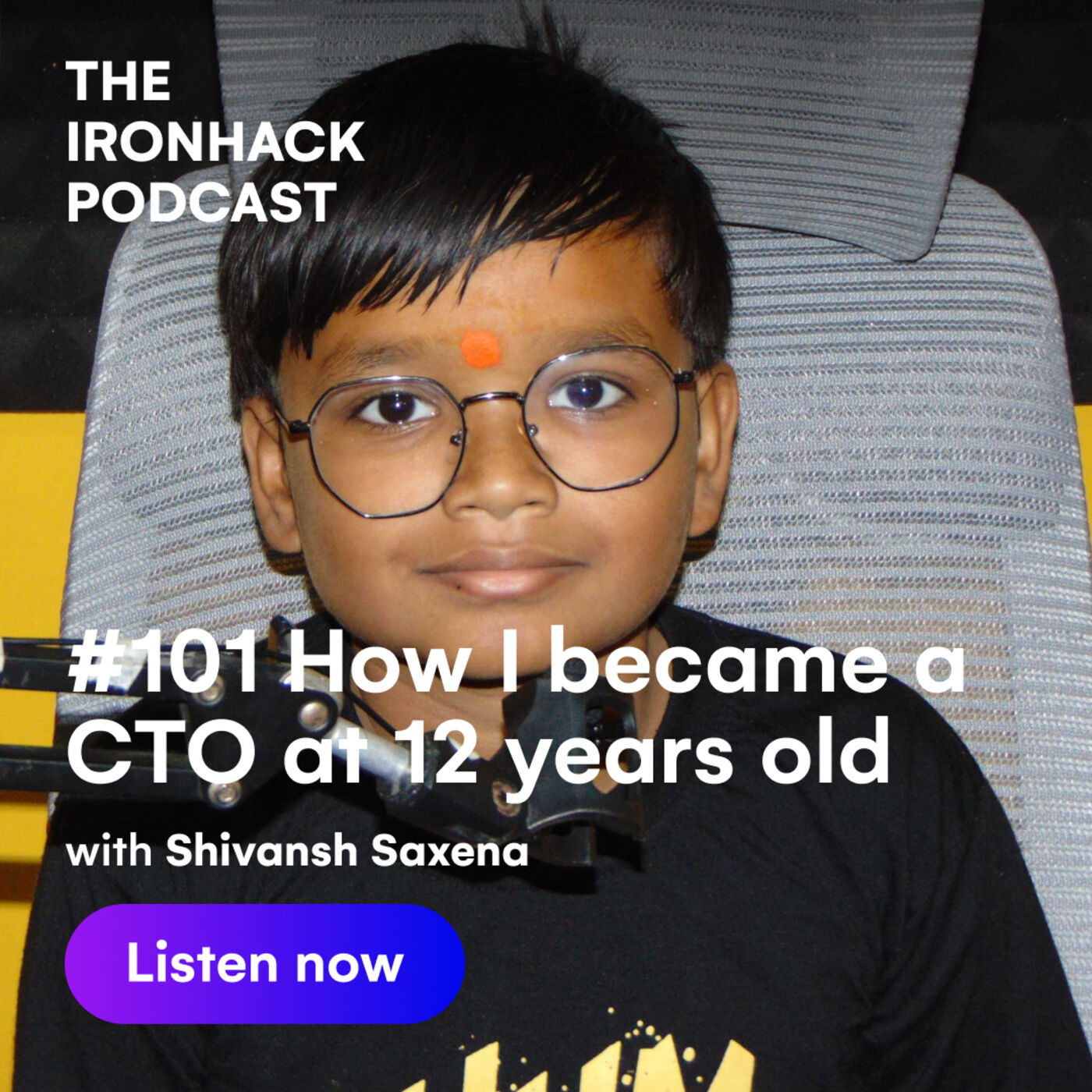 #101 How I became a CTO at 12 years old w/Shivansh Saxena – The Ironhack Podcast – Lyssna här ...