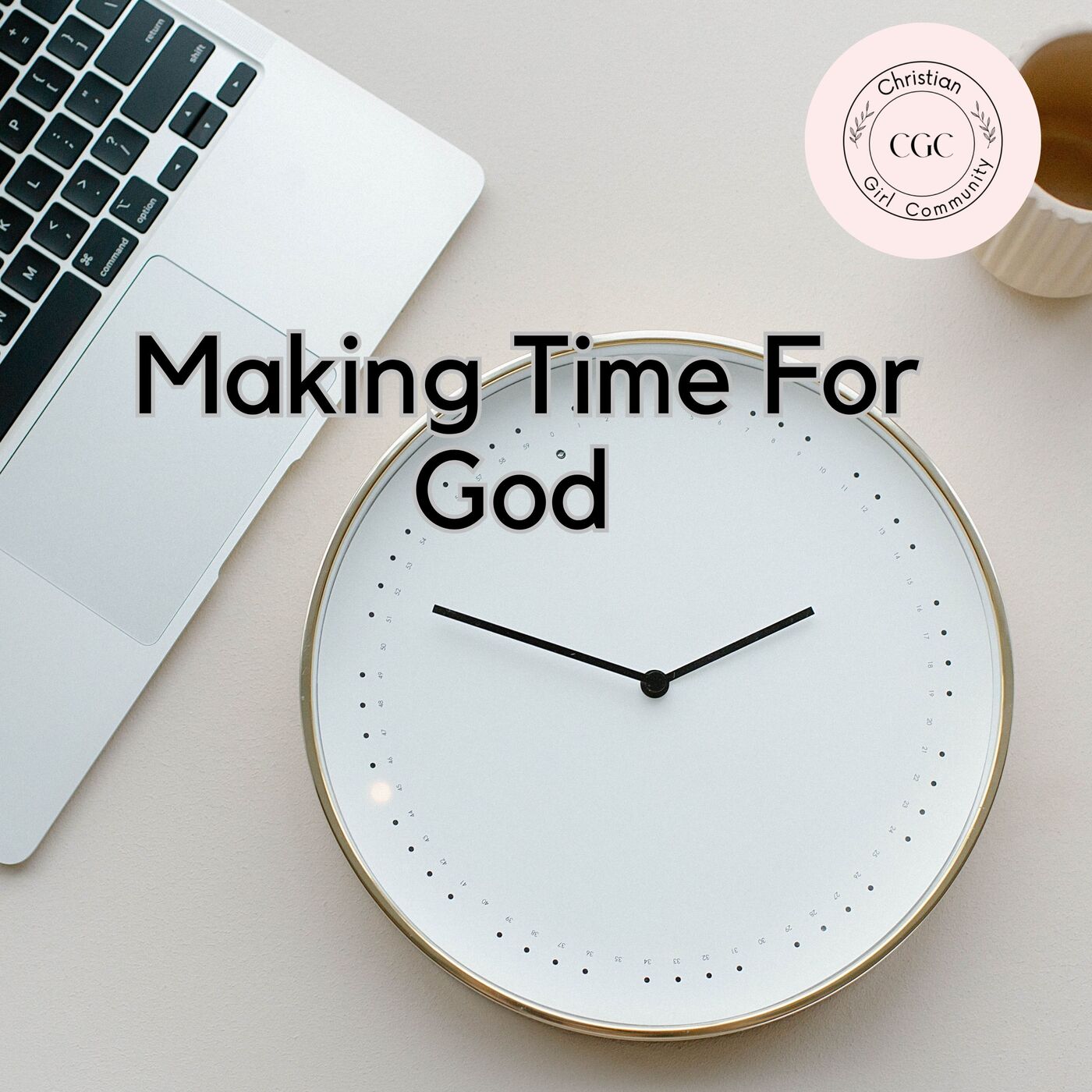 Making Time For God – Christian Girl Community – Podcast – Podtail