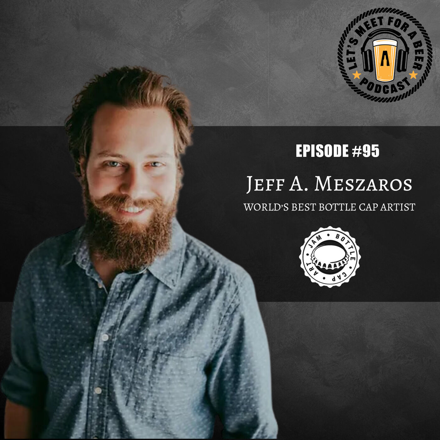 Episode #95 - Jeff A. Meszaros, Owner/Artist of JAM Bottle Cap Art ...
