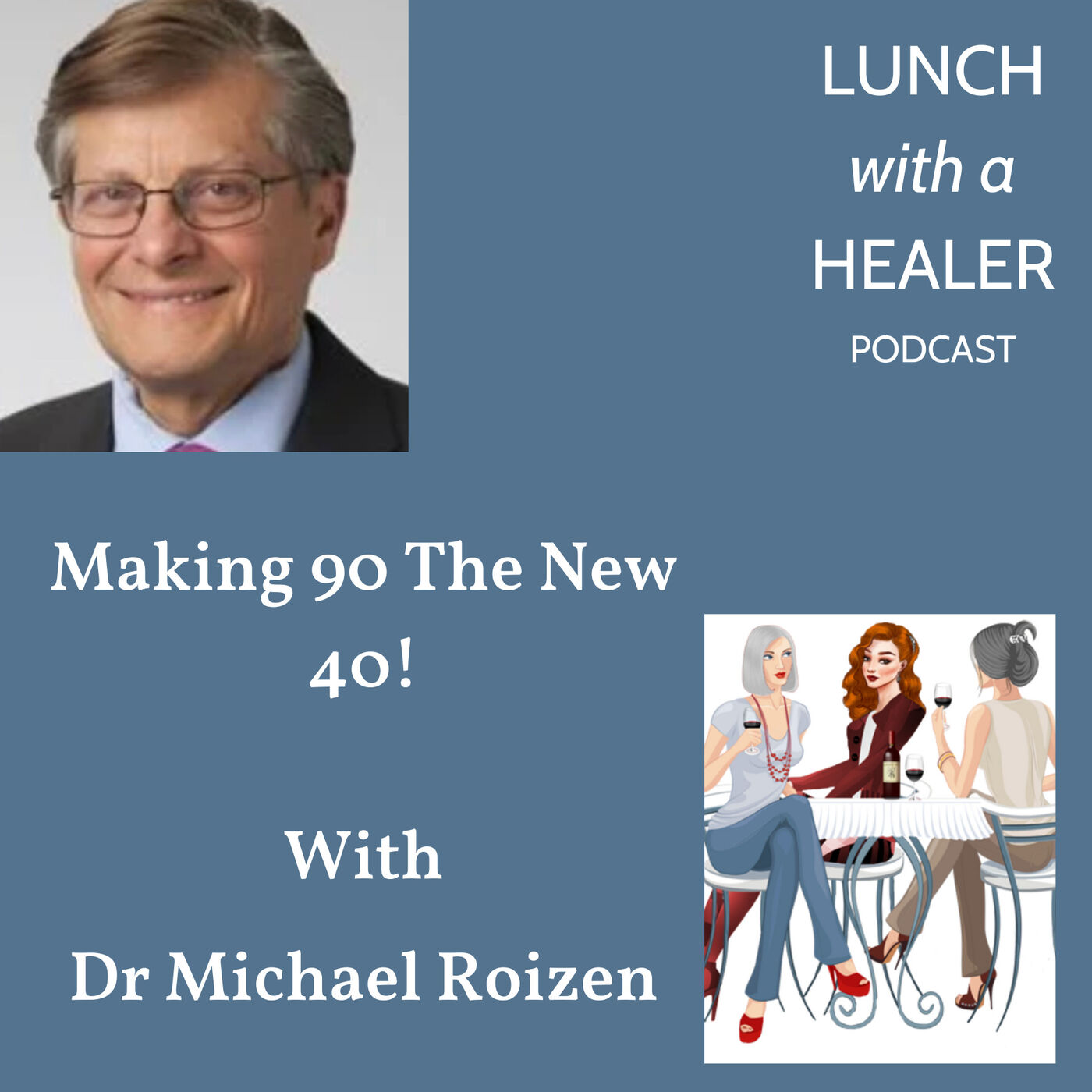 Making 90 The New 40! with Dr. Michael Roizen by LUNCH with a HEALER ...