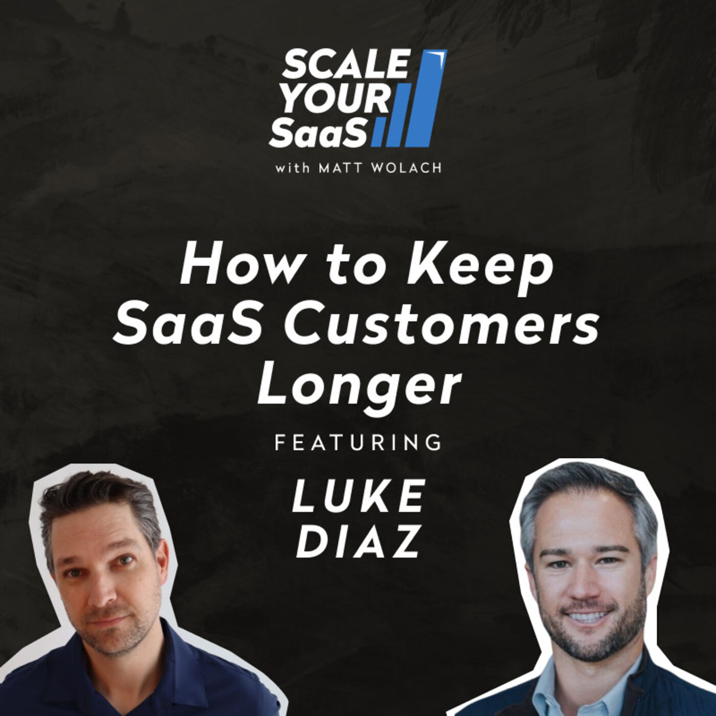 298: How to Keep SaaS Customers Longer - with Luke Diaz – Scale Your ...