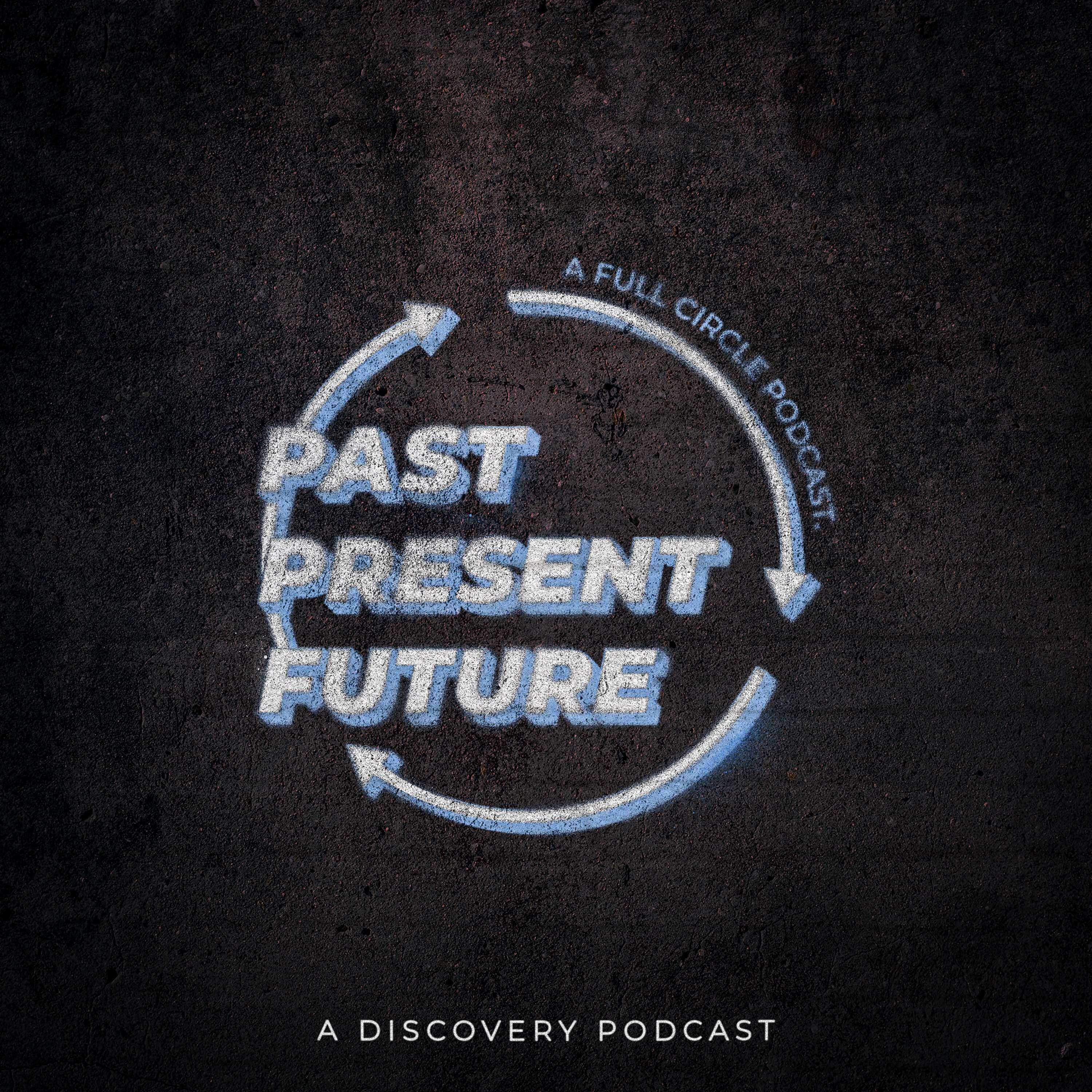 Past, Present, Future Podcast Transcripts