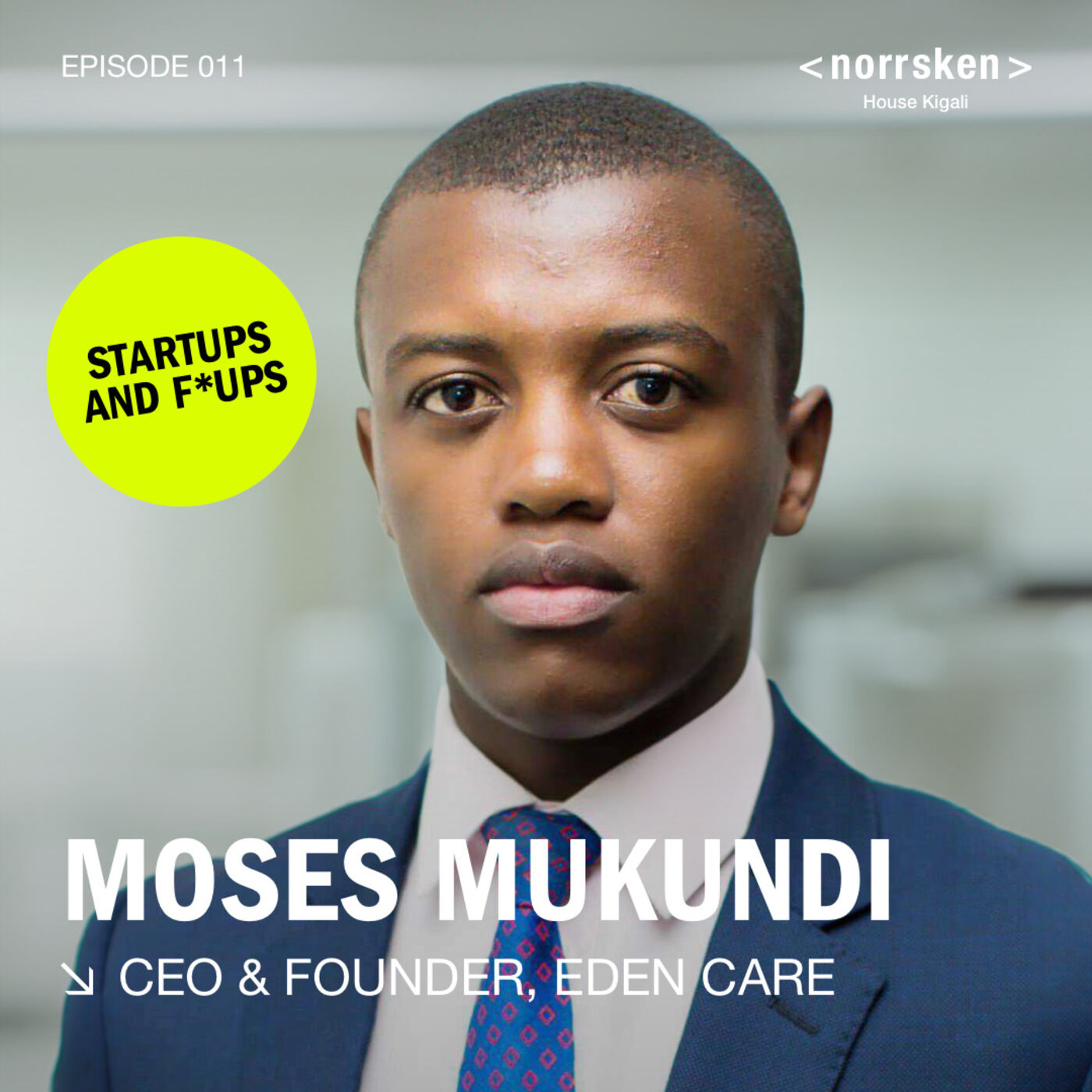 11. Moses Mukundi- CEO & Founder Eden Care StartUps And F*Ups Podcast – Podtail