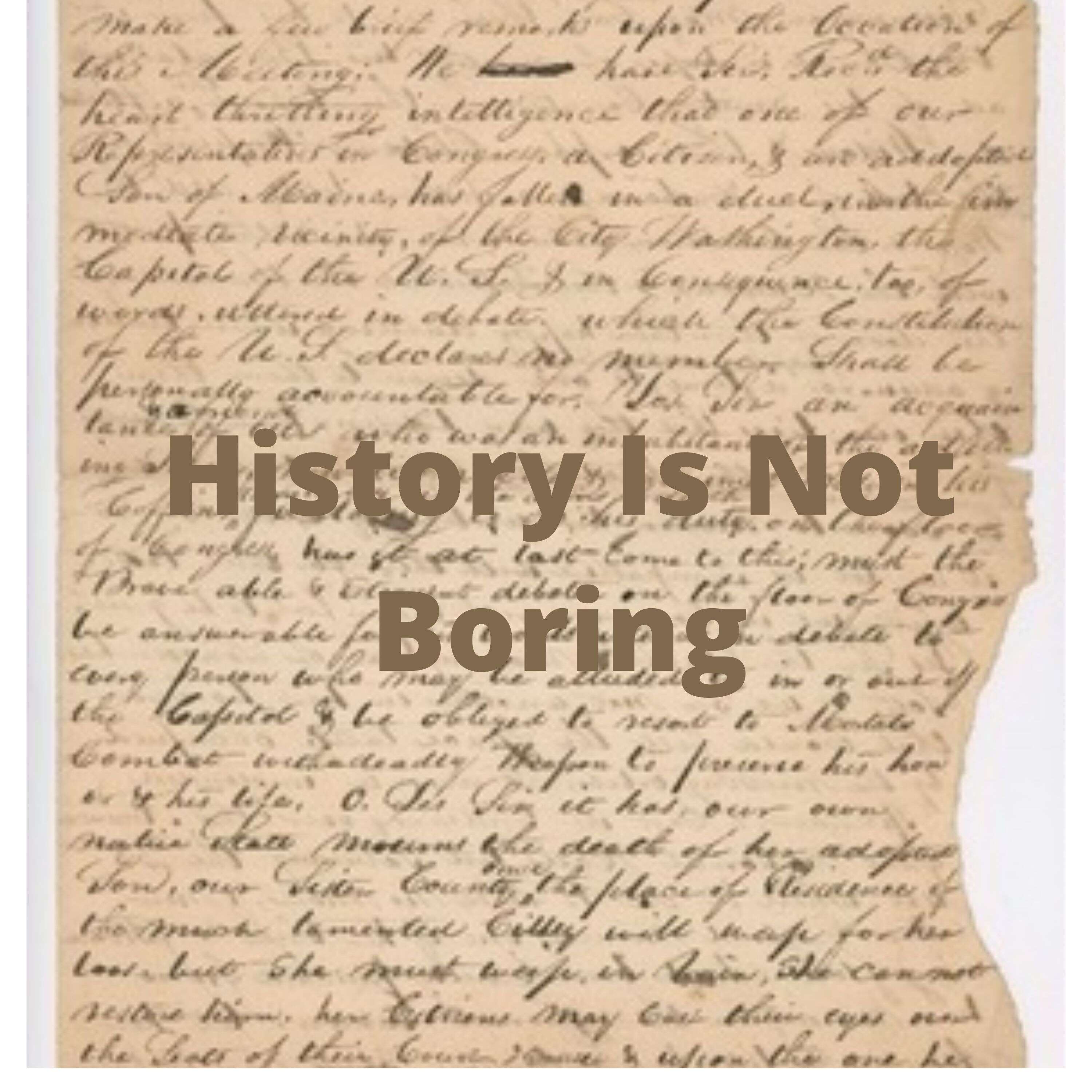 History Is Not Boring - History Podcast | Podchaser