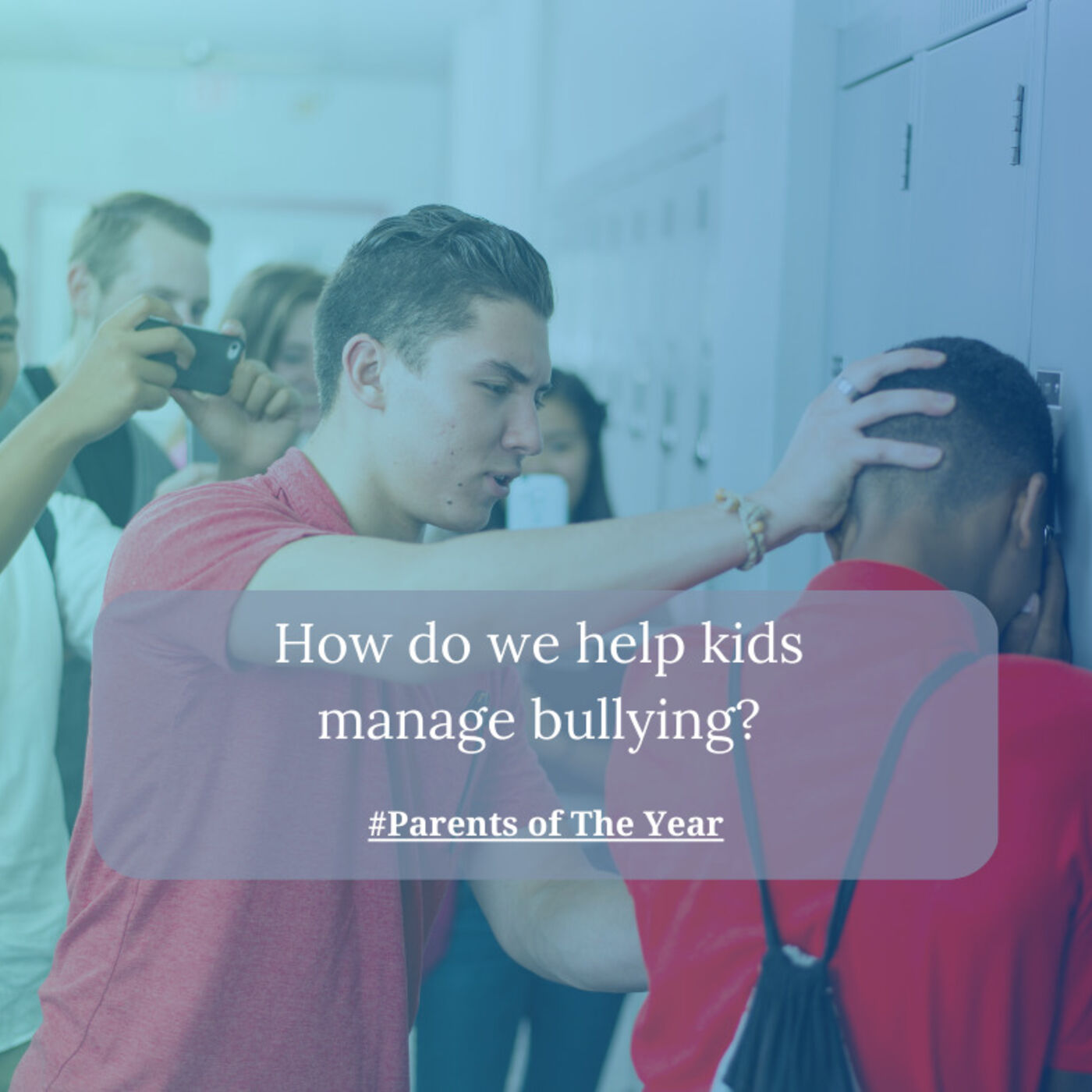 61. How do we help our kids manage bullying? – Parents of the Year ...