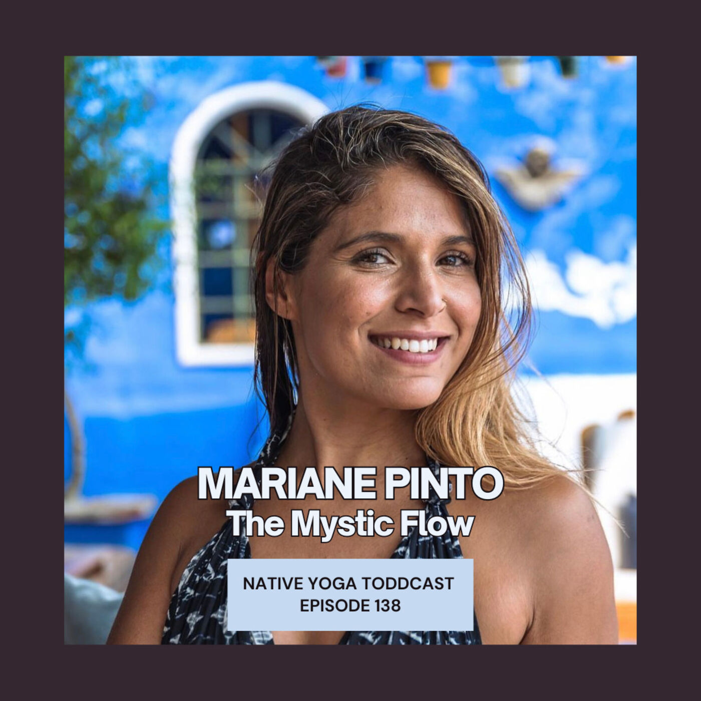 Mariane Pinto ~ In the Mystic Flow – Native Yoga Toddcast – Podcast ...