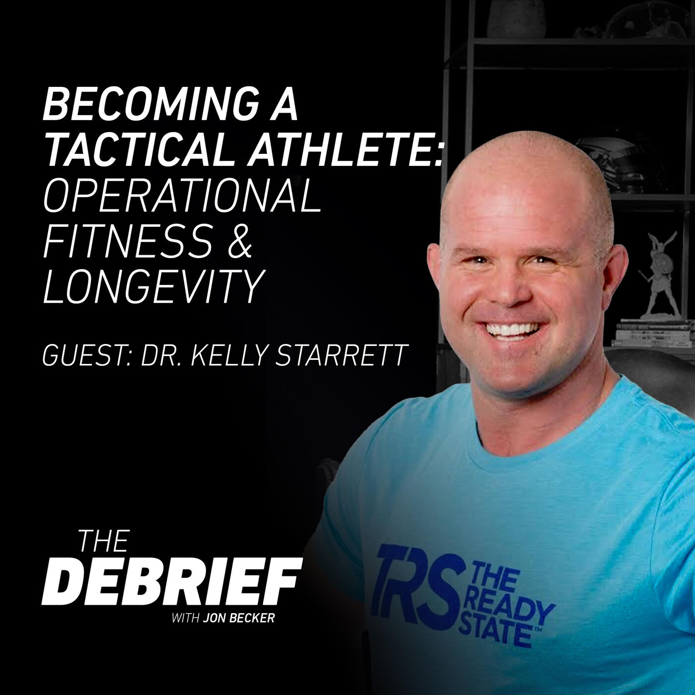 Becoming a Tactical Athlete with Kelly Starrett - The Debrief with Jon ...