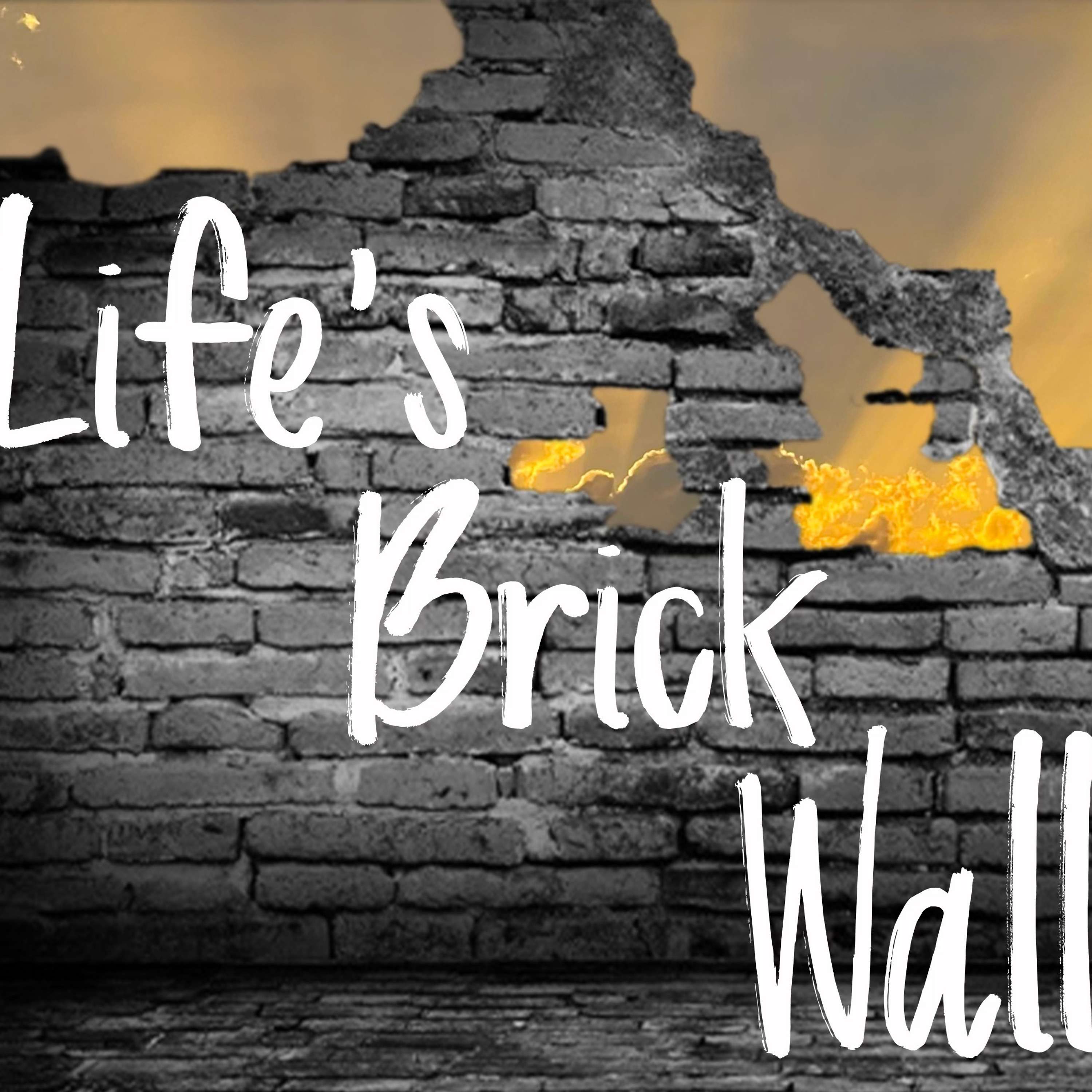 Life's Brick Wall Podcast | Podchaser