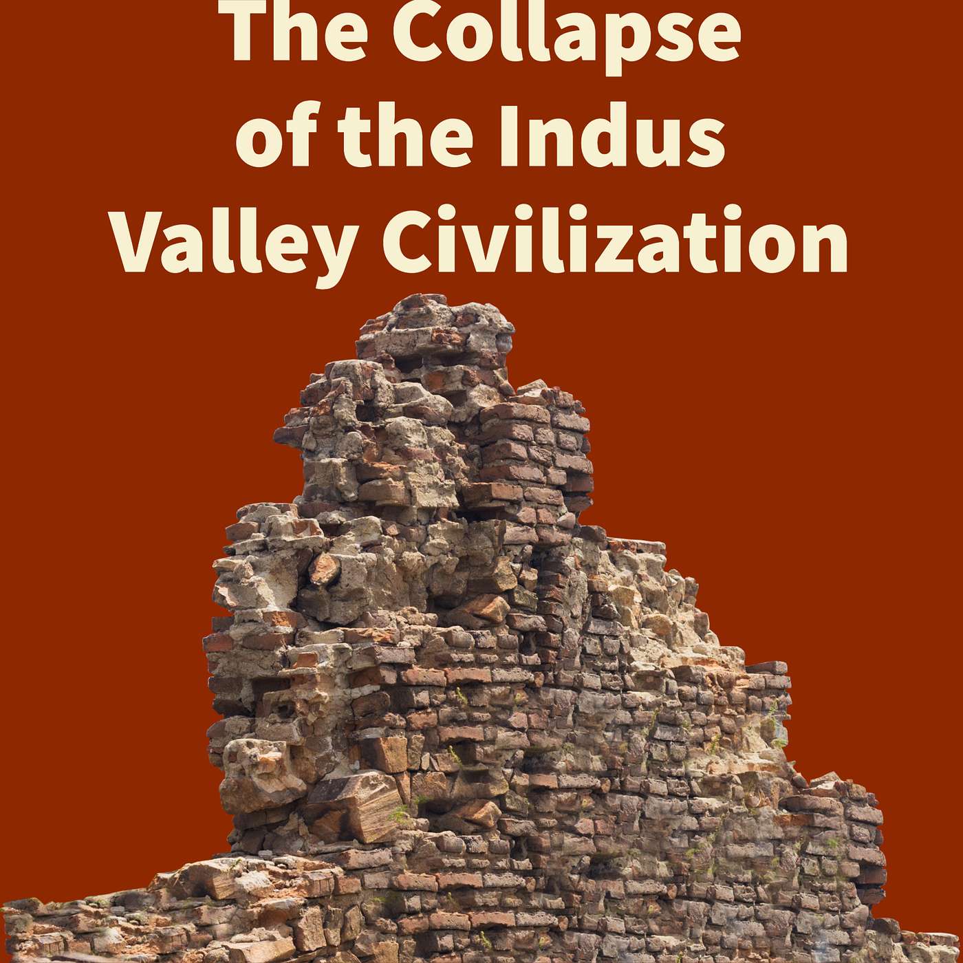 The Collapse of the Indus Valley Civilization | Listen Free on Castbox.
