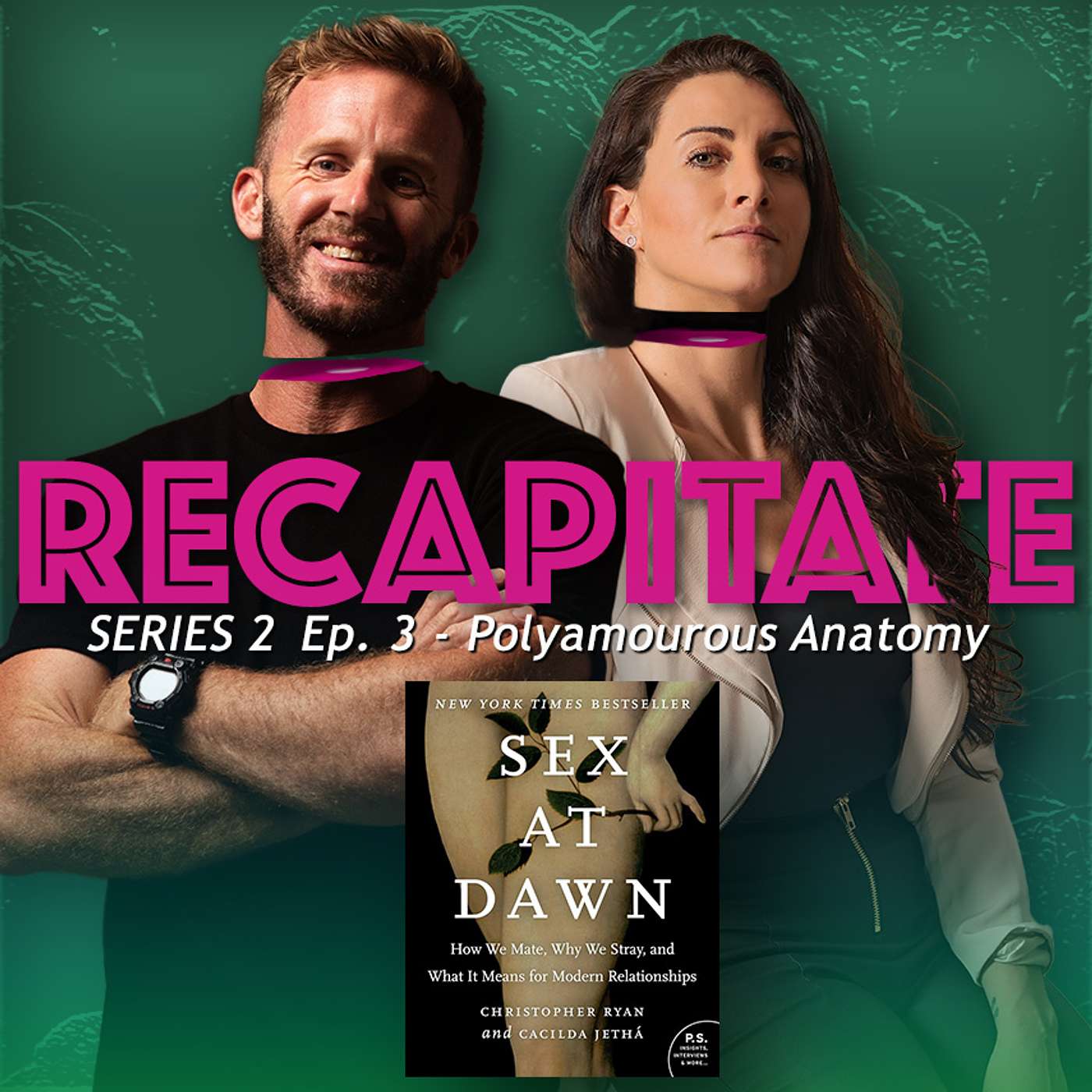 S2 Sex at Dawn | Ep 3 - Polyamorous Anatomy by The Recapitate Podcast ...